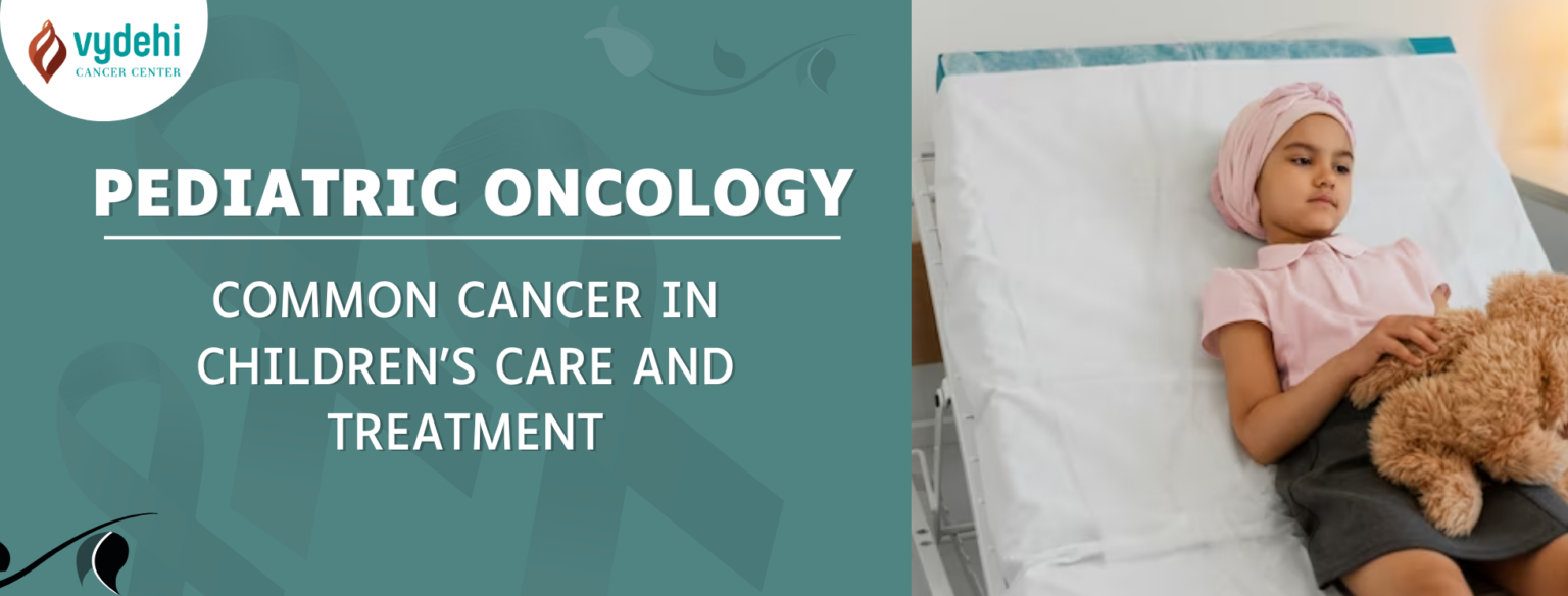 Pediatric Oncology: Common Cancer in children's Care and Treatment